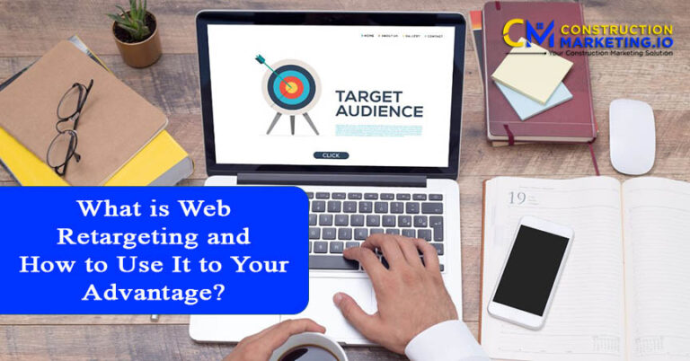 What is Web Retargeting and How to Use It to Your Advantage? - Construction Marketing